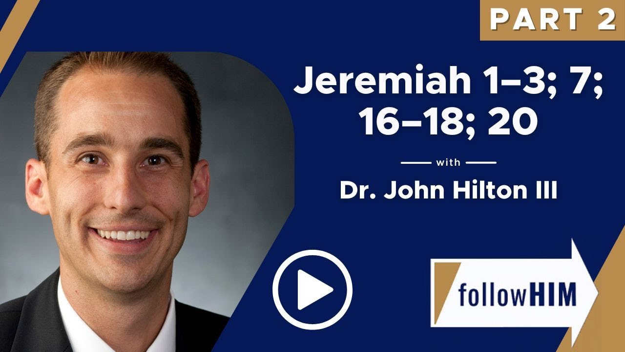 Follow Him Podcast: Jeremiah 1-3, 7,16-18, & 20 Part 2 w/ Dr. John ...