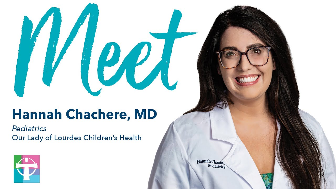 Meet Hannah Chachere, MD - Pediatrician - Our Lady of Lourdes Children ...