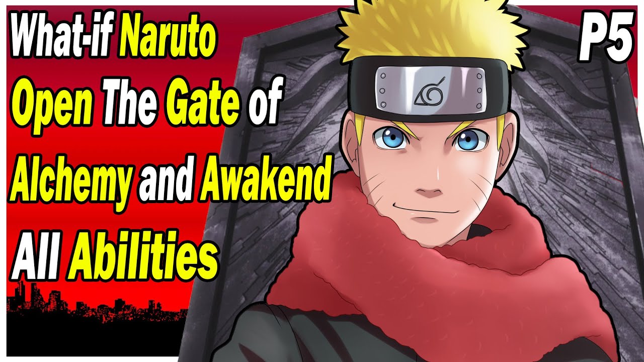 What if Naruto open the gate of Alchemy and awakend all abilities PART ...