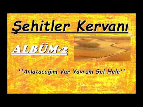 Şehitler Kervanı | Anlatacağım Var Yavrum Gel Hele  {ALBÜM-2}
