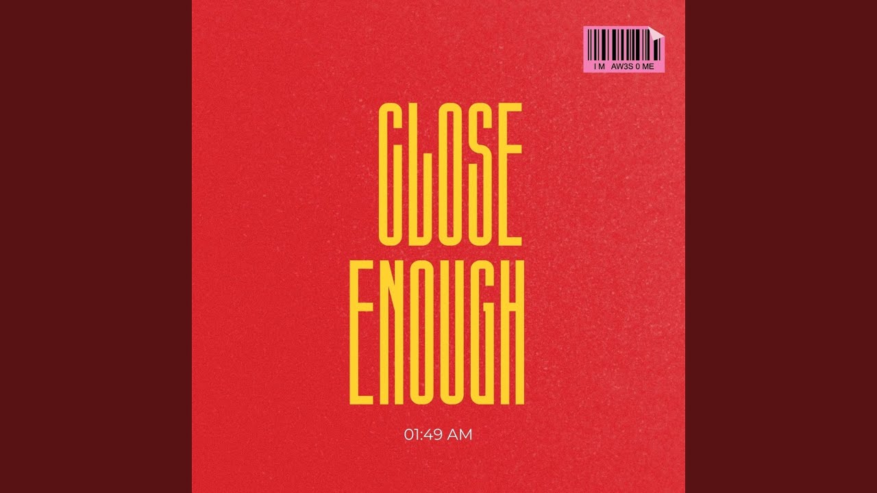 CLOSE ENOUGH - YouTube