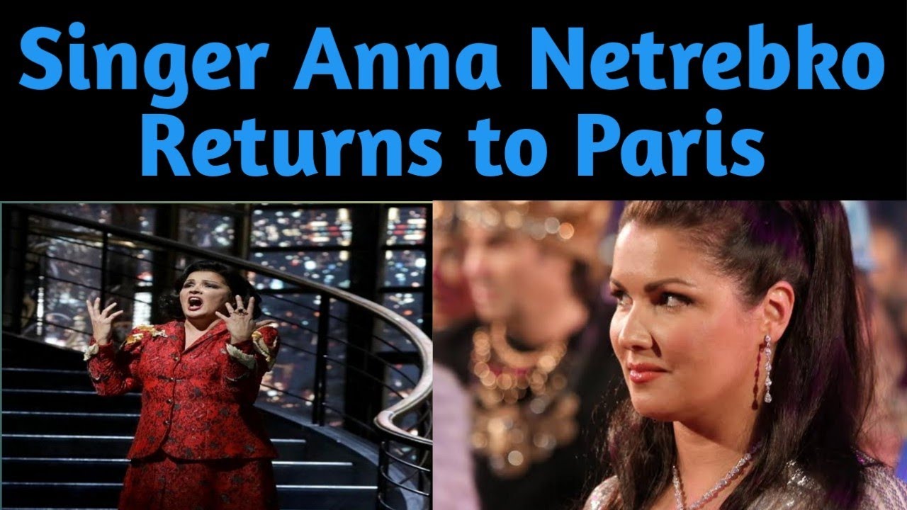 Russian opera singer Anna Netrebko returns to the Paris stage after ...