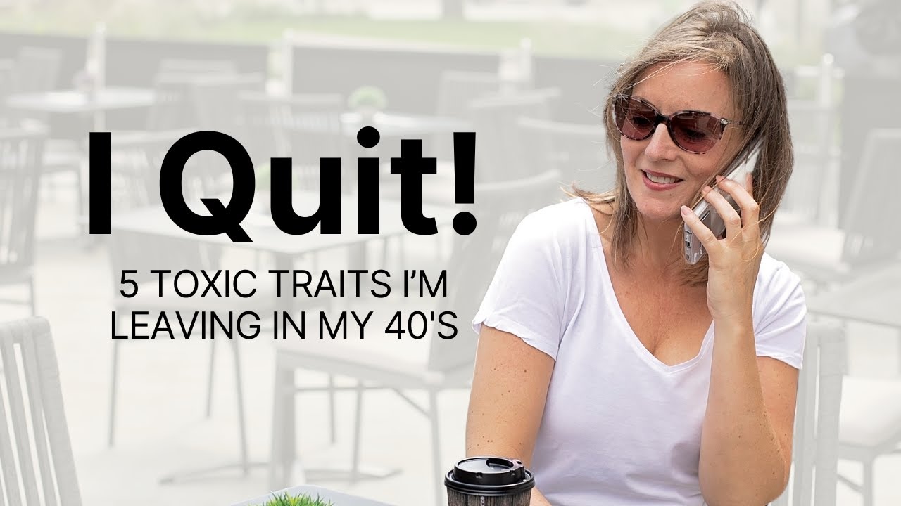 5 Toxic Traits I Stopped Doing In My 40s That Changed Everything - YouTube