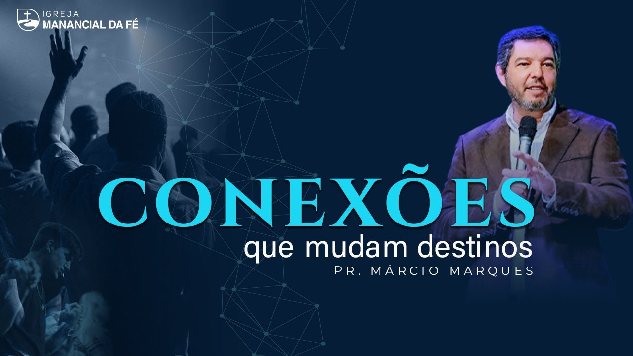 Conexões que mudam destinos || Pr. Marcio Marques - YouTube