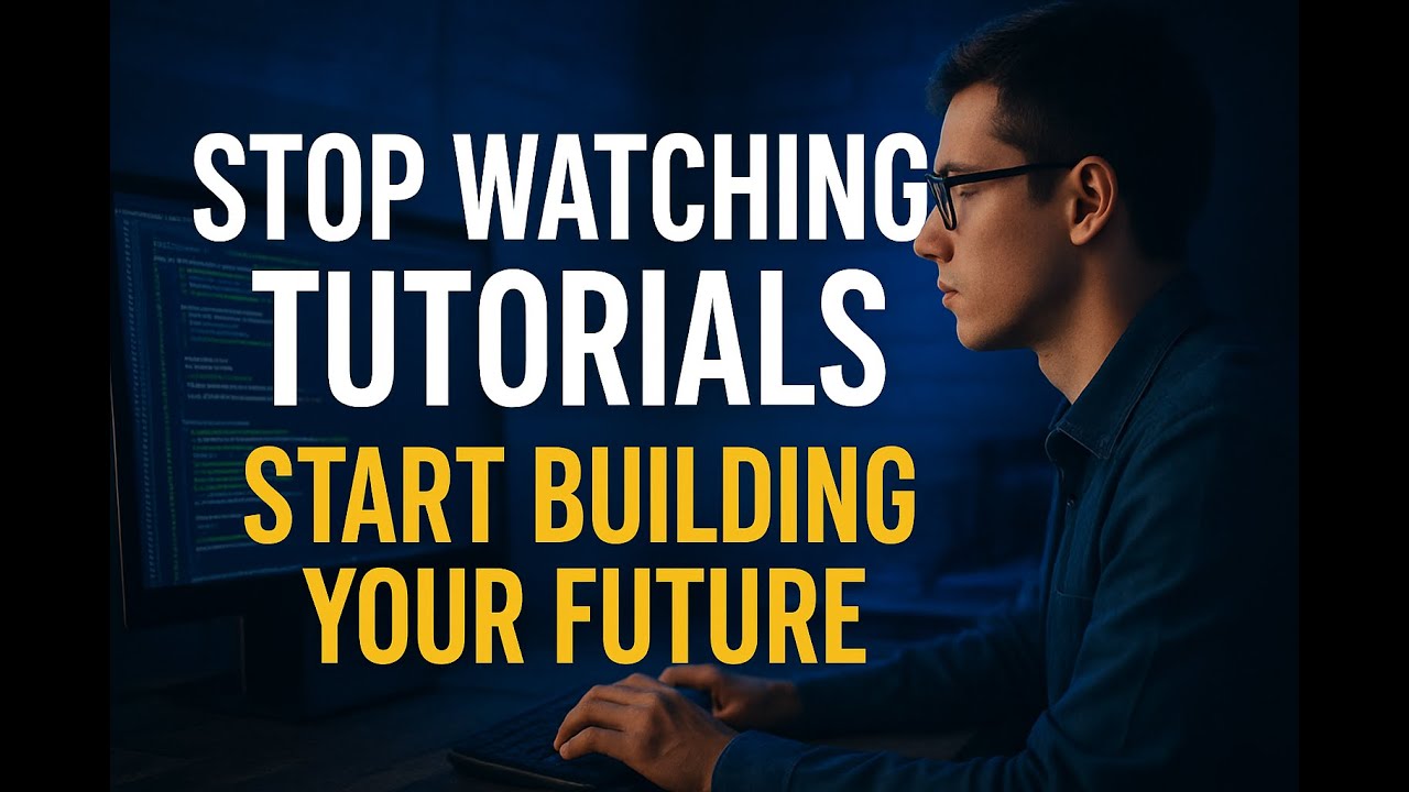 Stop Watching Tutorials — Start Building Your Future - YouTube
