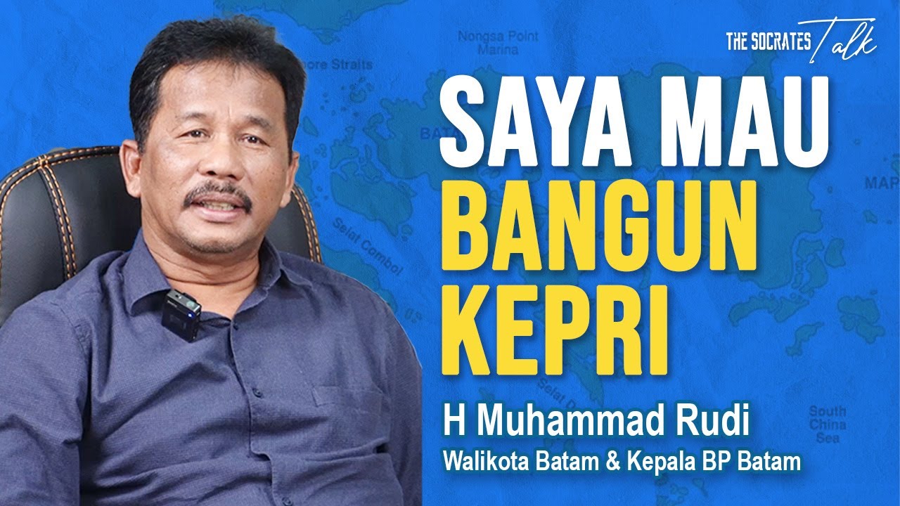 SAYA MAU BANGUN KEPRI | H. Muhammad Rudi, Walikota Batam & Kepala BP ...