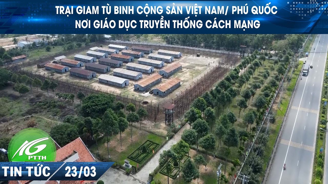 Trại giam tù binh Cộng sản Việt Nam Phú Quốc nơi giáo dục truyền thống ...