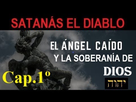 Satanás el ángel caído y la soberanía de Dios - Cap.1º - YouTube