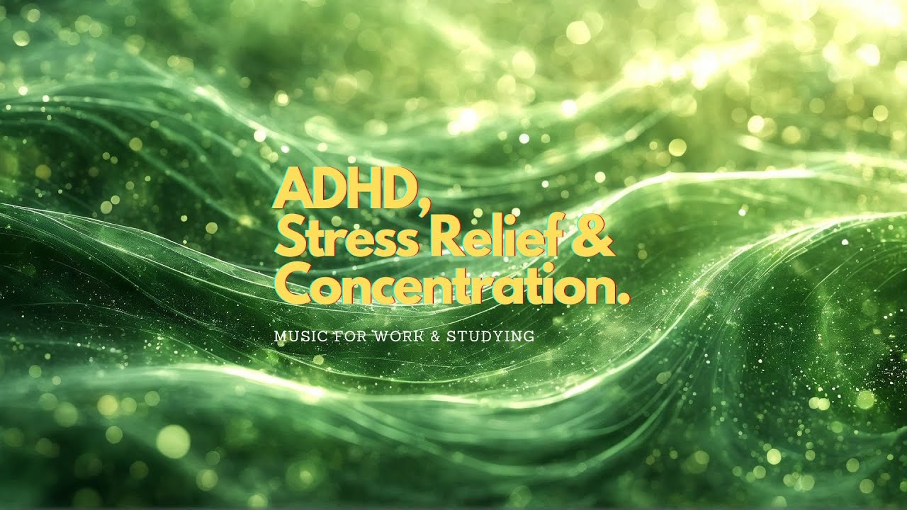 ADHD Stress Relief & Concentration: Deep Focus Music for Studying for ...