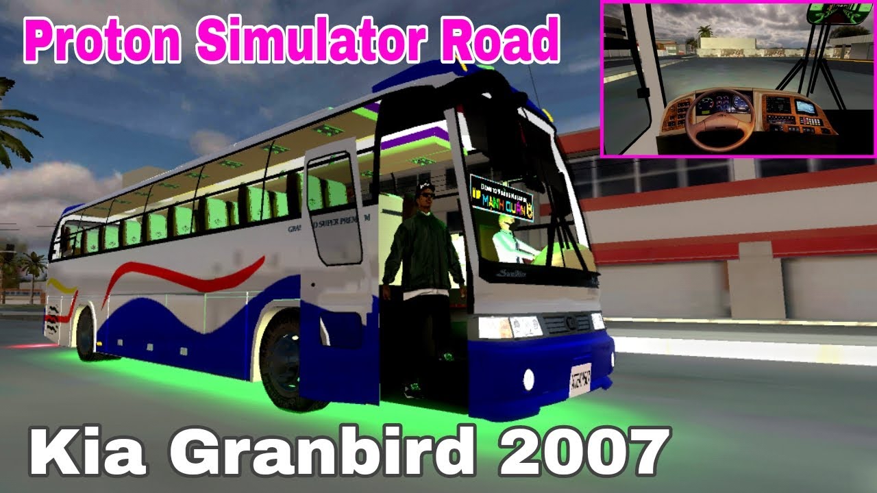 Share Mod Kia Granbird 2007 Proton Bus Simulator Road - YouTube