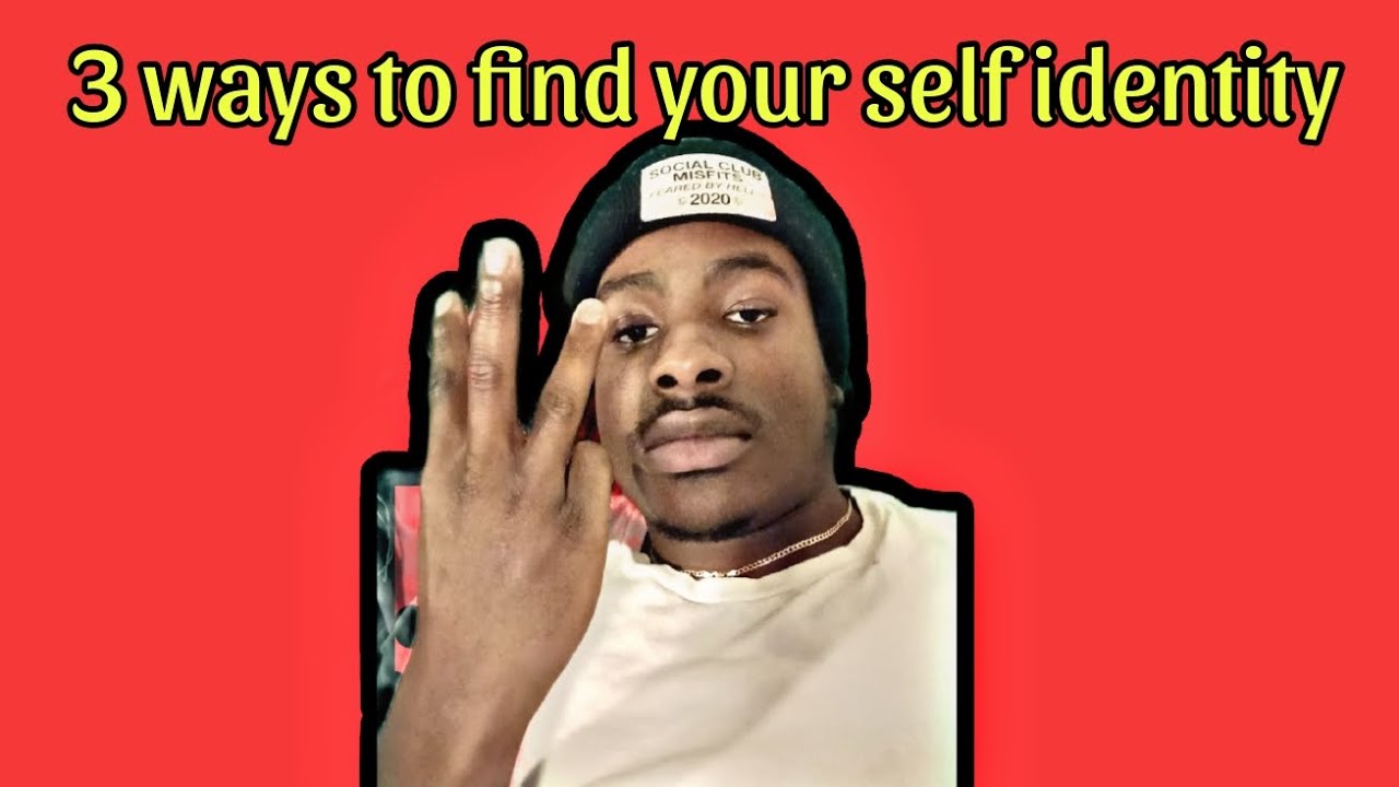 3 WAYS TO FIND YOUR SELF-IDENTITY. - YouTube