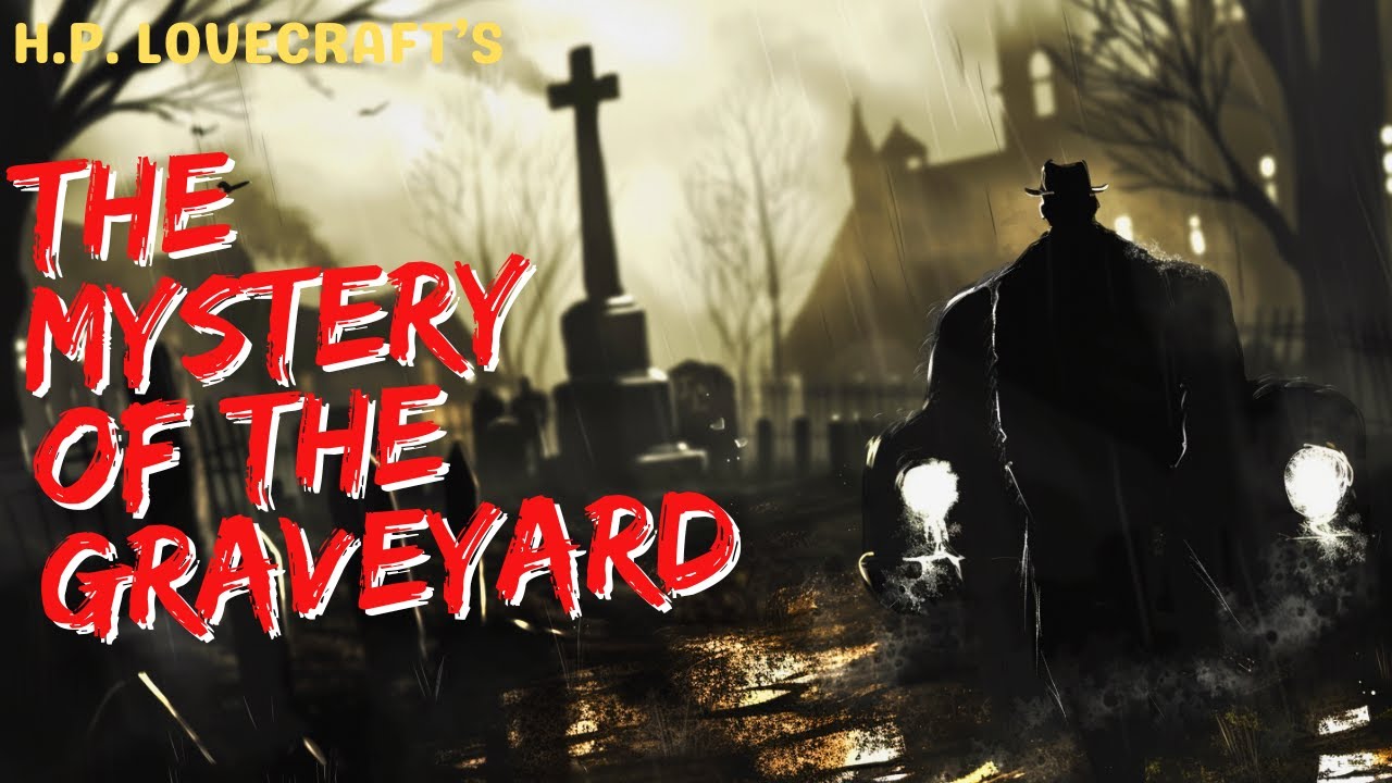 H.P. Lovecraft - "The Mystery Of The Graveyard" | Lovecraftian Story ...