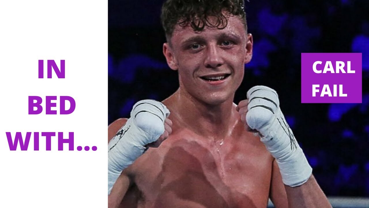 EX-GB BOXER CARL FAIL TURNS PRO. IN BED WITH - EP 38 - YouTube