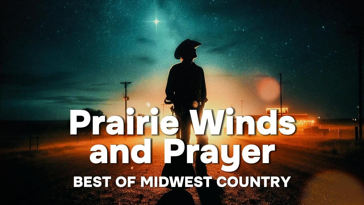 Prairie Winds and Prayer 】Best of Midwest Country Songs for Relax and ...