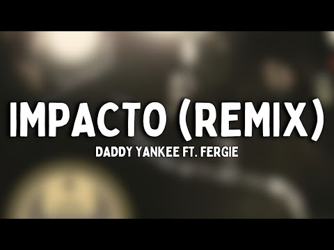 Daddy Yankee - Impacto (Remix - Letra) feat. Fergie