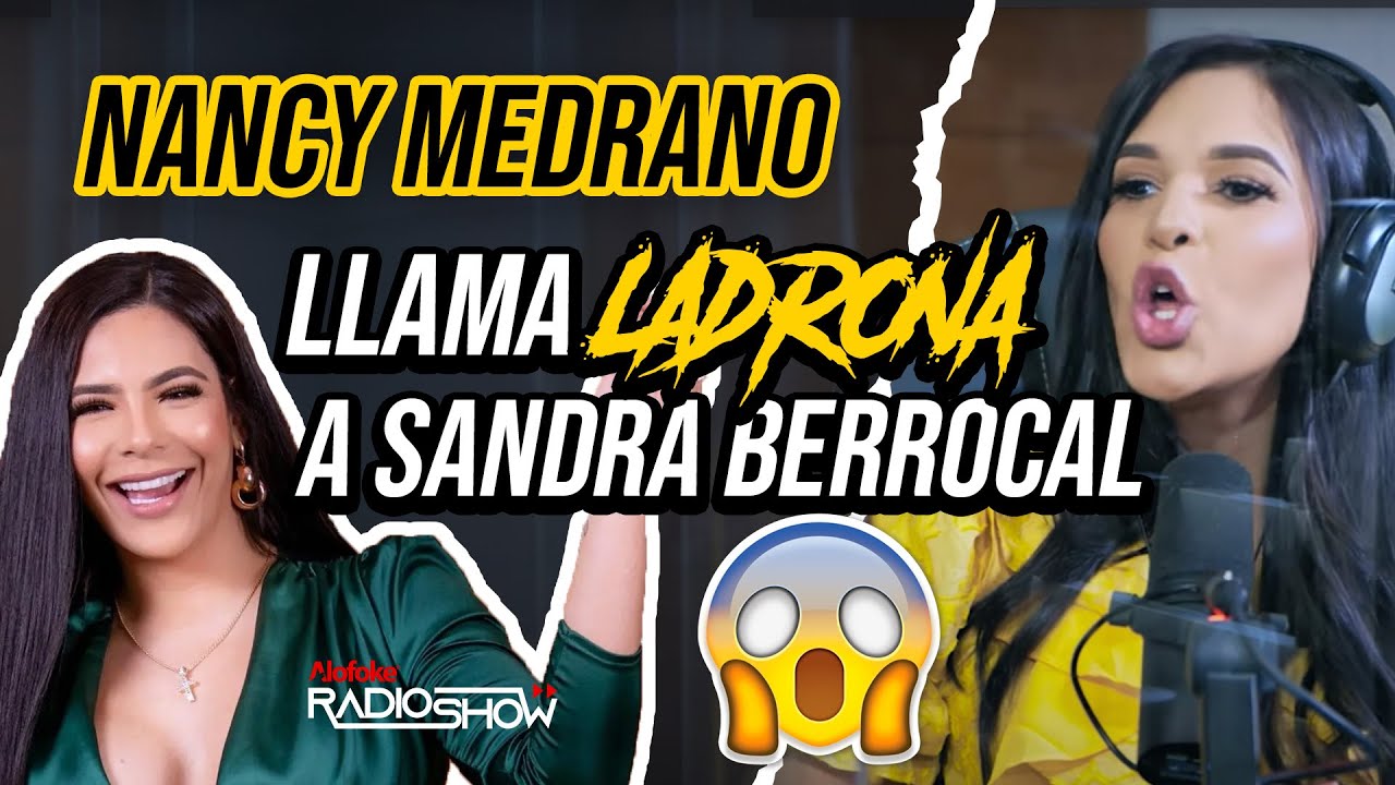 NANCY MEDRANO LLAMA "LADRONA" A SANDRA BERROCAL!!! - YouTube