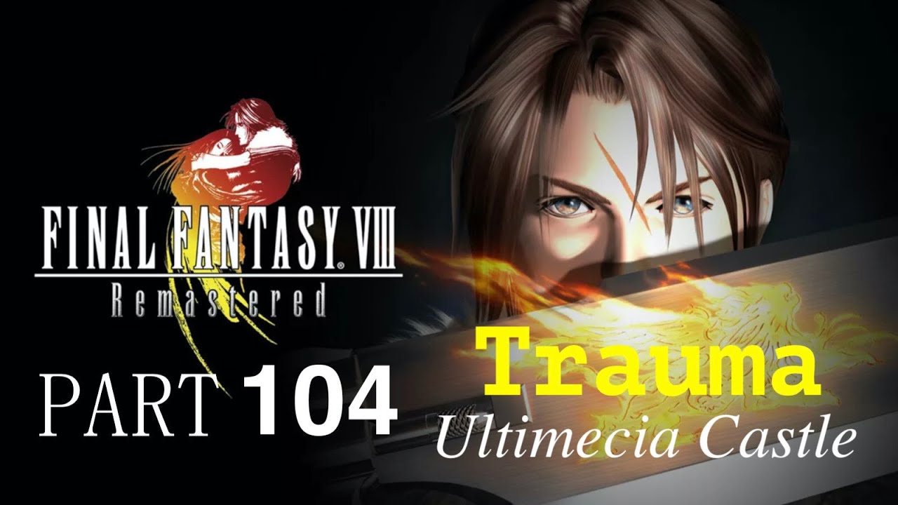 FINAL FANTASY VIII Remastered HD - part 104 - Trauma, Ultimecia Castle ...