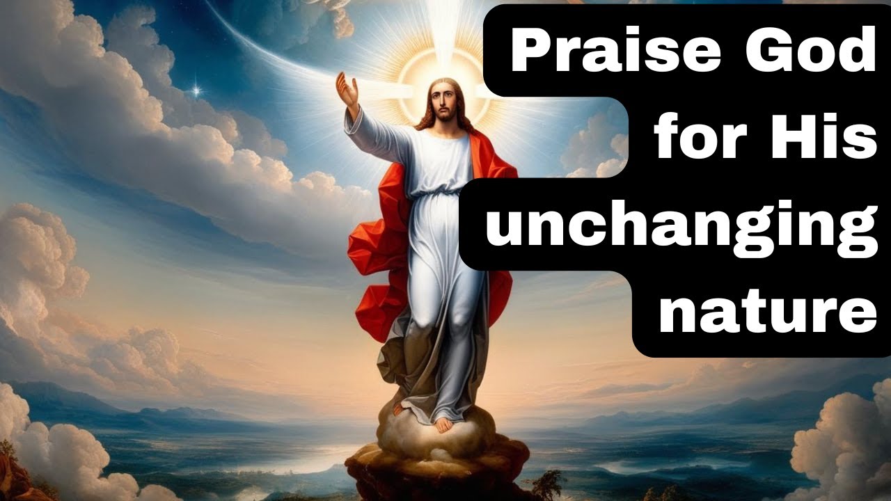 PRAISE GOD FOR HIS UNCHANGING NATURE #dailyprayer #dailydevotion - YouTube