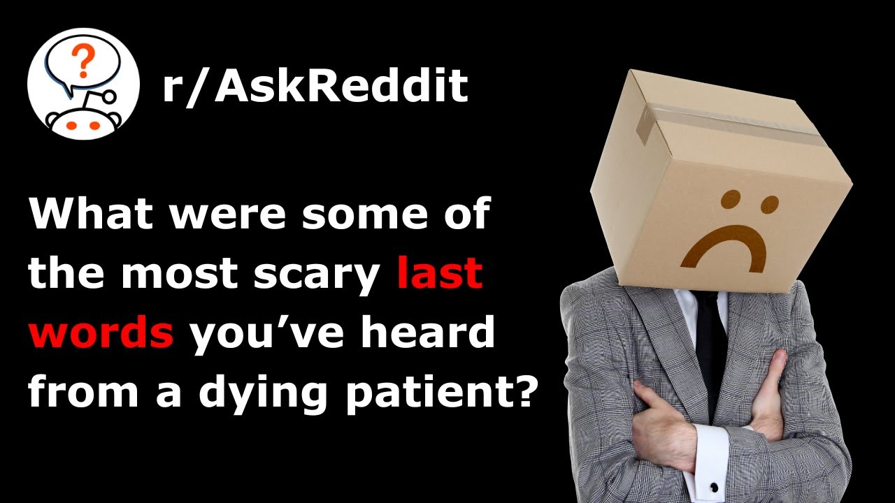 What were some of the most scary last words you’ve heard from a dying ...