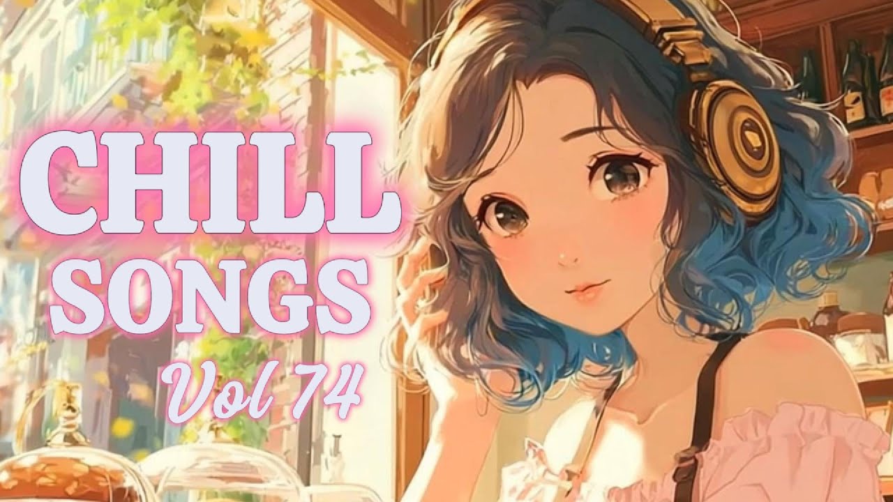 Chill Songs Playlist. 74 | Soft Lo-Fi & R&B to Relax, Study, and Focus ...
