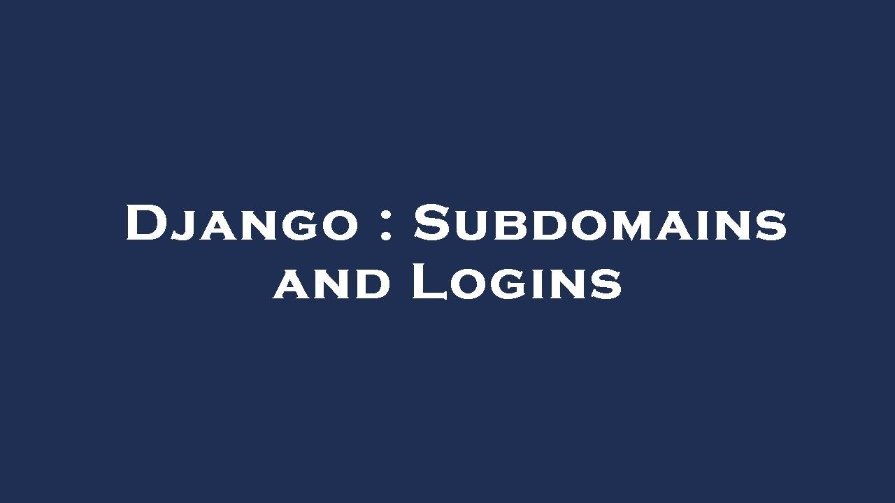 Django Subdomains And Logins Youtube