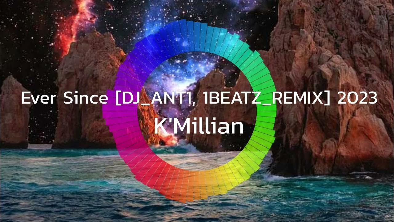 K'Millian - Ever Since [DJ_ANT1, 1BEATZ_REMIX] 2023 - YouTube