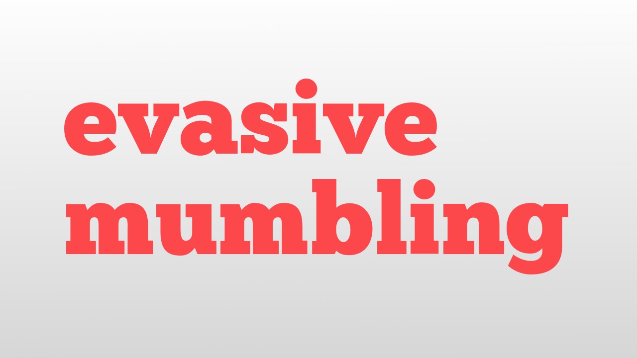 evasive mumbling meaning and pronunciation - YouTube