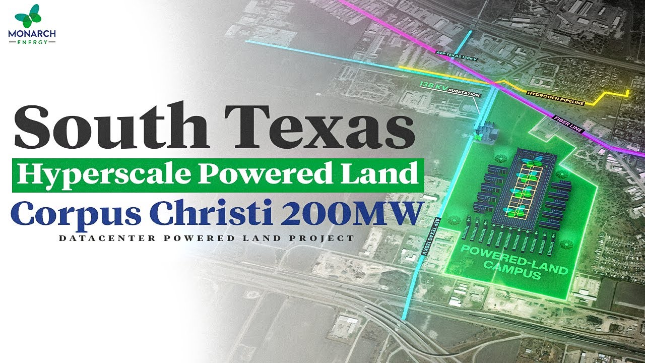 Monarch Energy - 200MW Corpus Christi, TX - Powered Land Datacenter ...