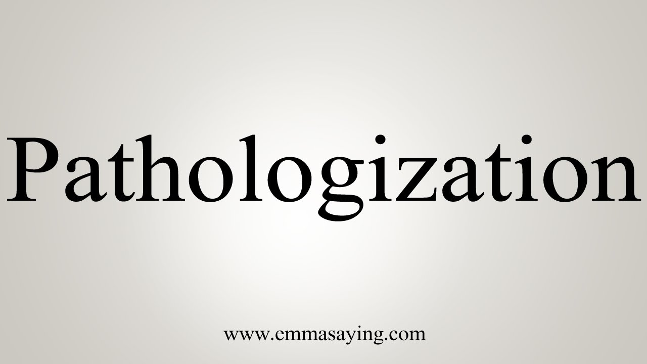 How To Say Pathologization - YouTube