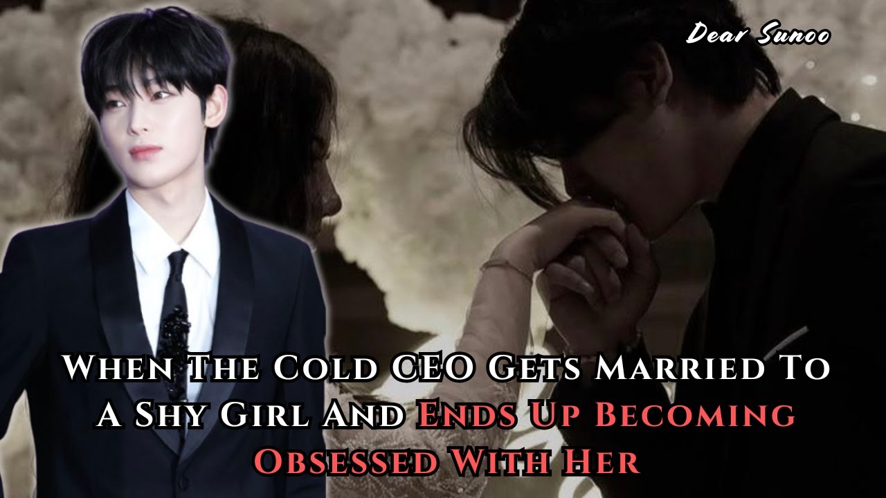 When The Cold CEO Gets Married To A Shy Girl | Sunoo FF Oneshot - YouTube
