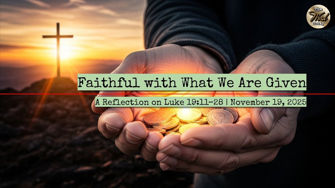Faithful with What We Are Given – A Reflection on Luke 19:11–28 ...