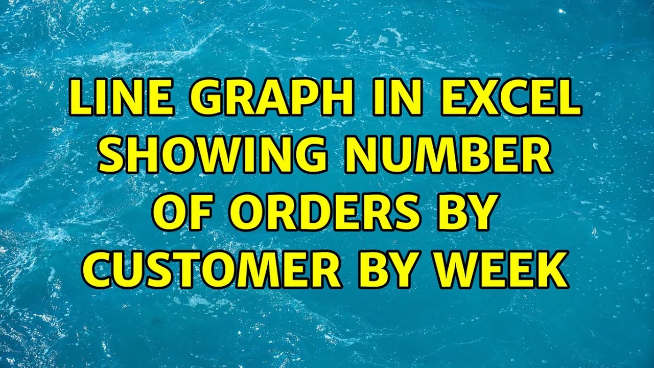 Line Graph In Excel Showing Number Of Orders By Customer By Week YouTube line-graph-in-excel-showing-number-of-orders-by-customer-by-week-youtube