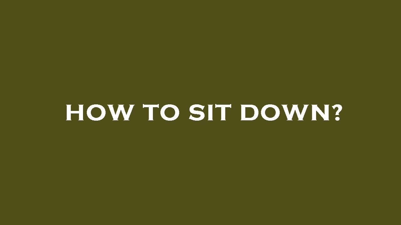 How to sit down? - YouTube