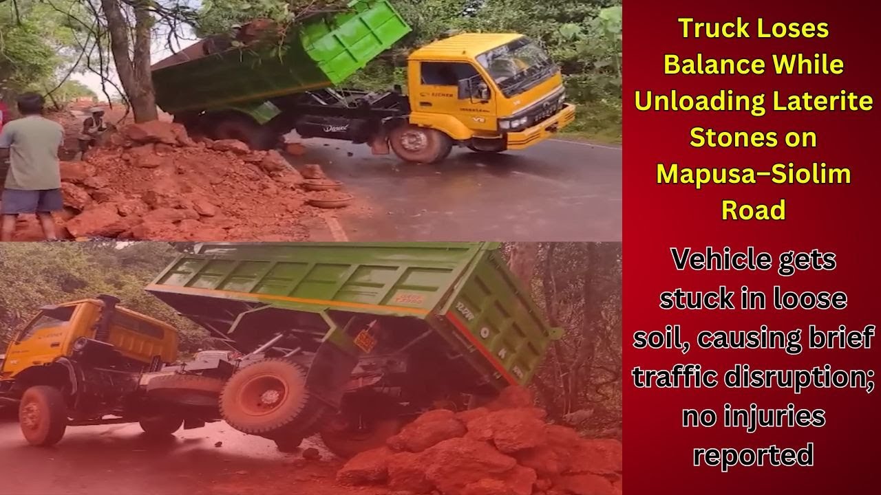 Truck Loses Balance While Unloading Laterite Stones on Mapusa–Siolim ...