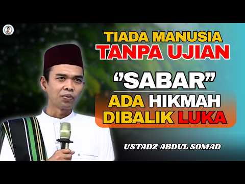 UJIAN ADALAH PARTNER KEHIDUPAN BERSABARLAH ADA HIKMAH DIBALIK LUKA | USTADZ ABDUL SOMAD TERBARU