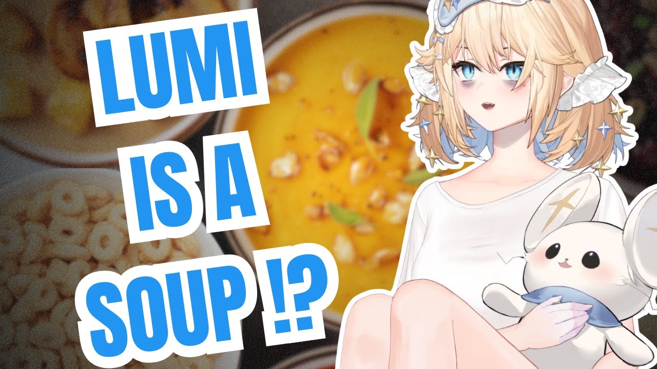 If Cereal is Soup! Is Dip a Soup? Is Lumi a Soup? ~ Kaneko Lumi (Phase ...