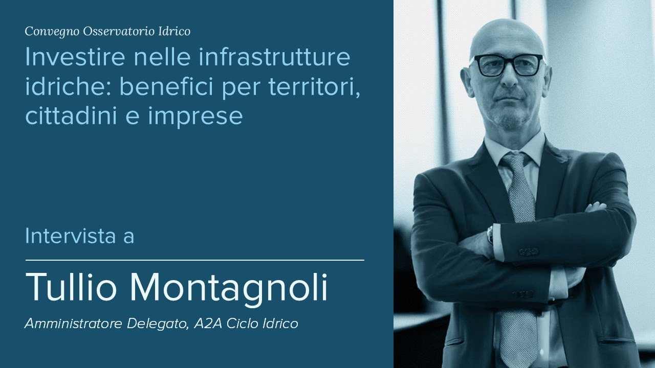 Tullio Montagnoli | Amministratore Delegato, A2A Ciclo Idrico - YouTube