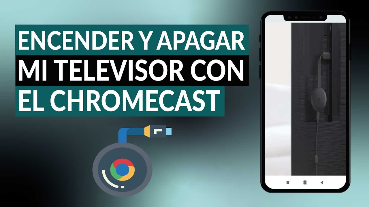 Cómo encender y apagar mi televisión con el CHROMECAST - Usa menos ...