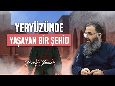 Yeryüzünde Yaşayan Bir Şehid - Yusuf Yılmaz