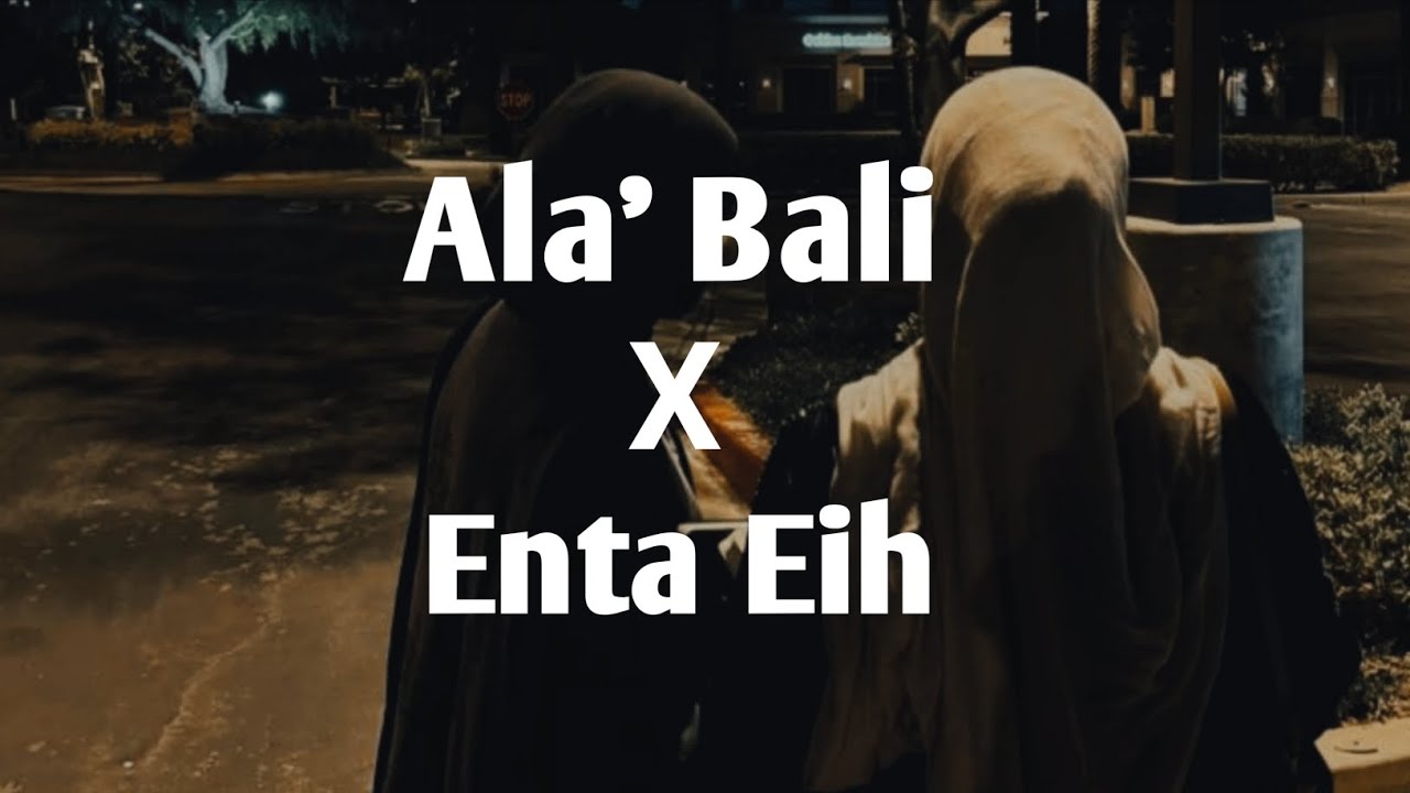 Ala' Bali × Enta Eih - Lirik Arab & Terjemahan | Viral di Tiktok - YouTube