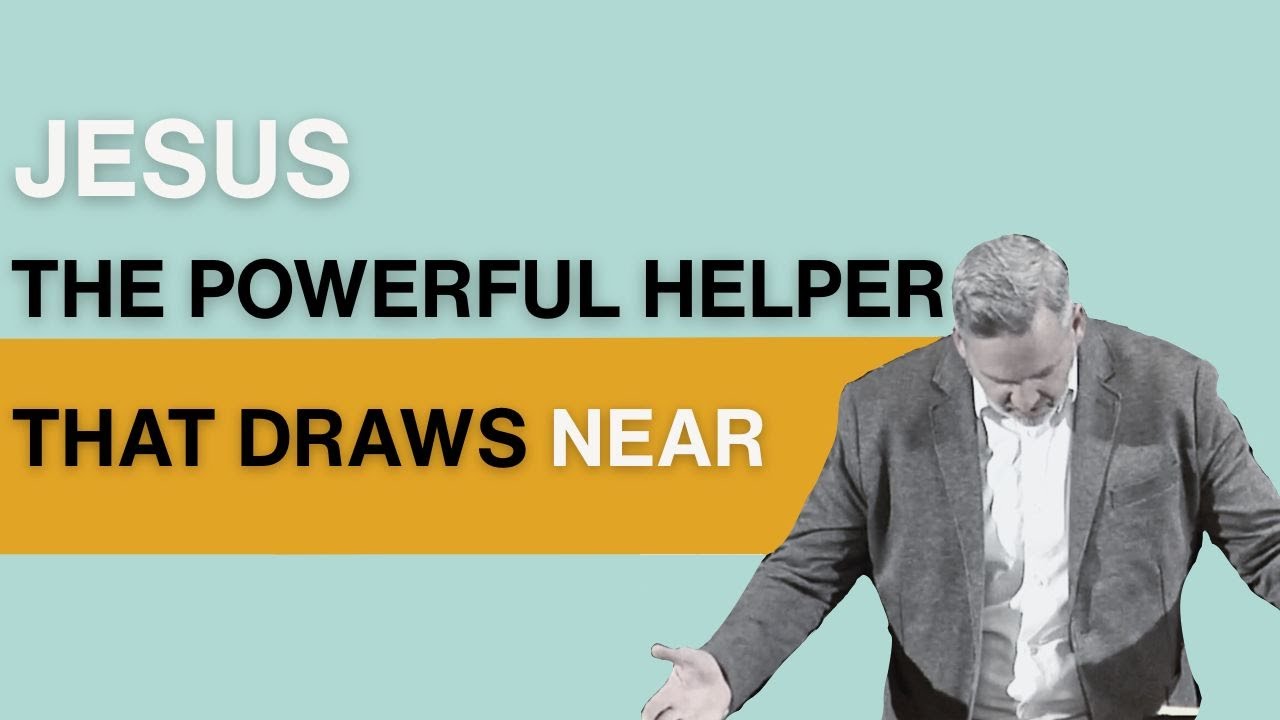 Jesus - The Powerful Helper that Draws Near - YouTube