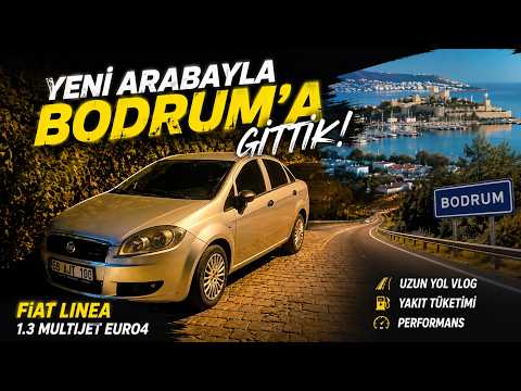 Fiat Linea 1.3 Multijet ile Bodrum'a Gittik! | İlk Uzun Yol + Yakıt Tüketimi