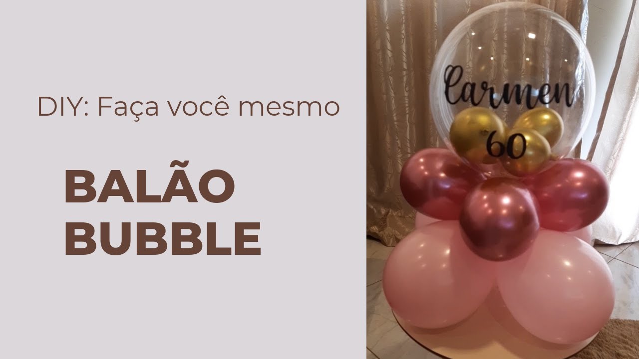 DIY: FAÇA VOCÊ MESMO BALÃO BUBBLE PARA ANIVERSÁRIO COM 4 BALÕES E ...