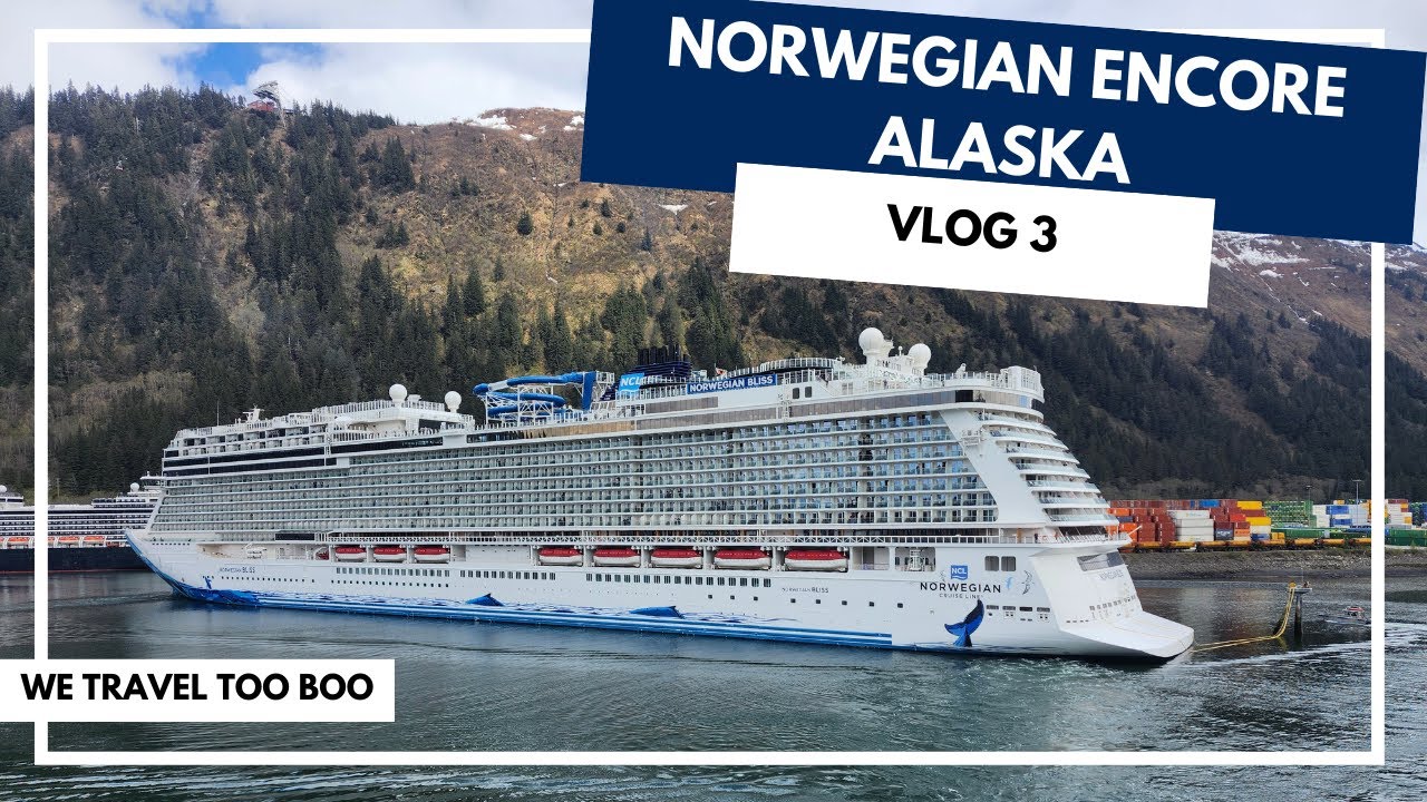 Norwegian Encore Seattle to Alaska: The Last Frontier Vlog3 Juneau ...