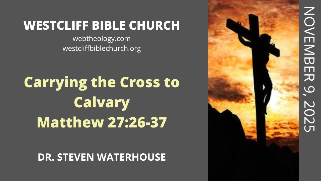 Matthew 27:26-37 Carrying the Cross to Calvary 11/9/2025 - YouTube