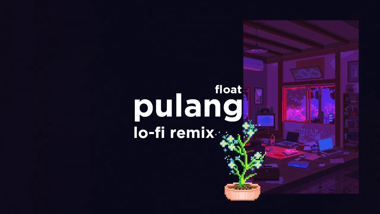 Float - Pulang (Lo-Fi Remix) - YouTube