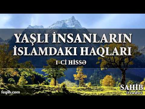 Sahib Əsədov - Yaşlı insanların İslamdaki haqqları (1-ci hissə)