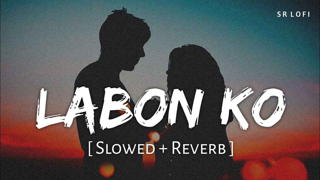 Labon Ko (Slowed + Reverb) | K.K. | Bhool Bhulaiyaa | SR Lofi - YouTube