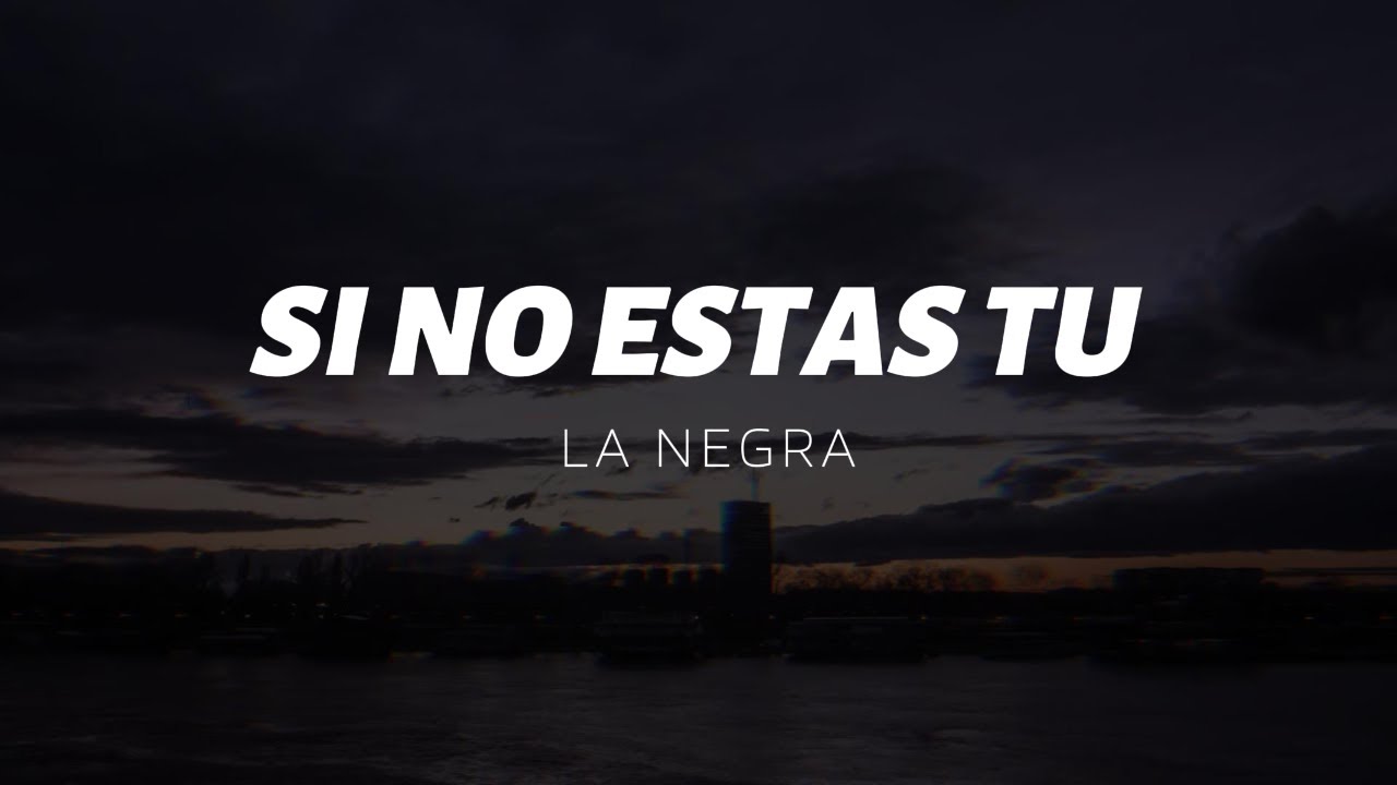 SI NO ESTAS TU LA NEGRA [KARAOKE] - YouTube