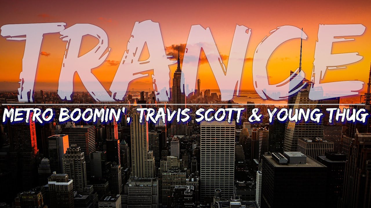 Metro Boomin', Travis Scott & Young Thug - Trance (Explicit) (Lyrics ...